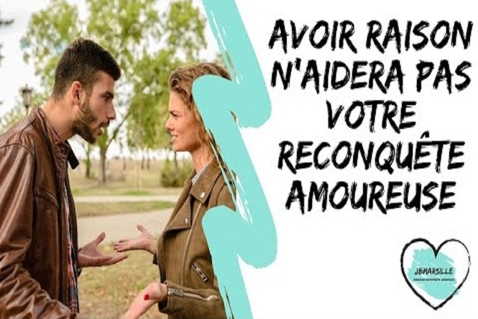 Avoir raison OU reconquérir son Ex: le choix est votre!